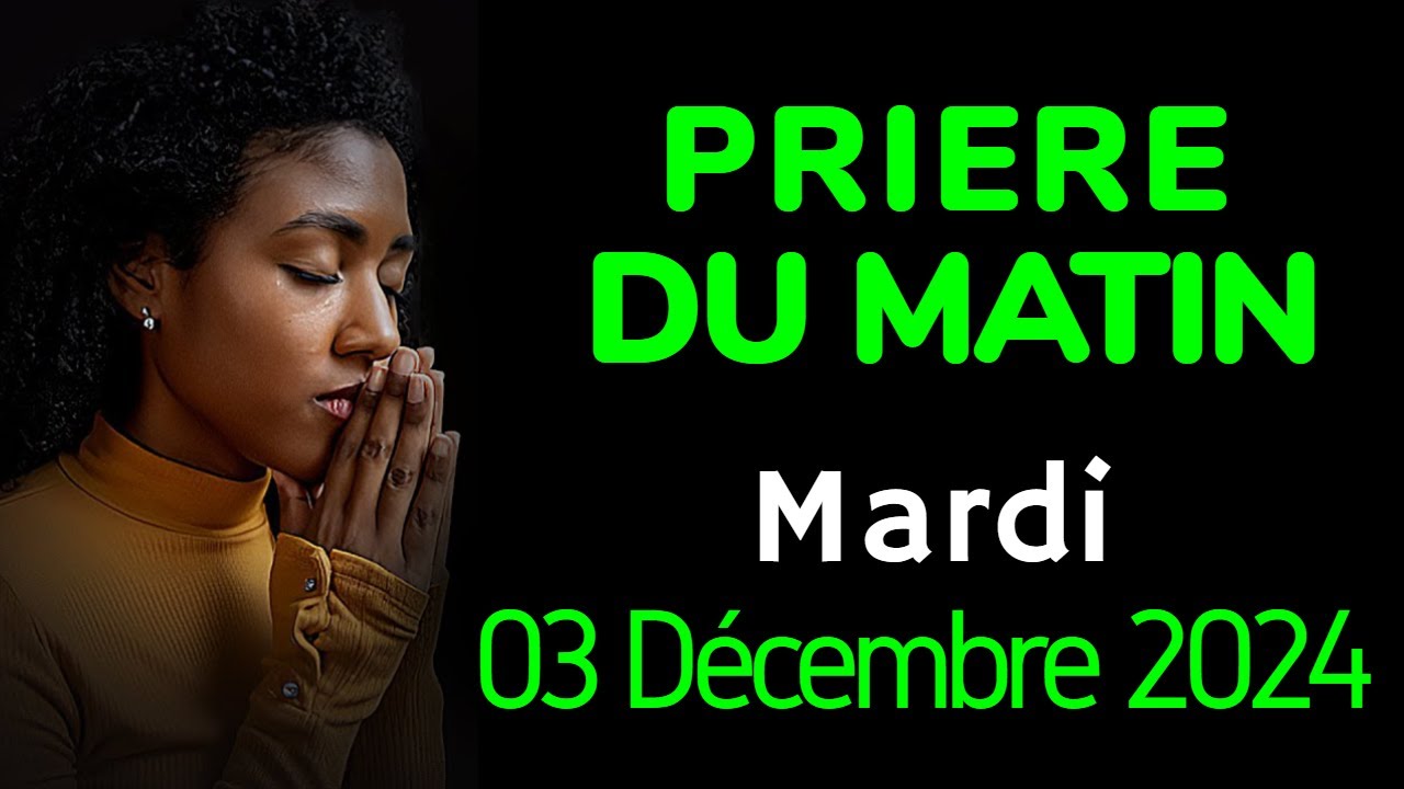 剌 Priere Du Matin Mardi 03 Dﾃｩcembre 2024 Youtube