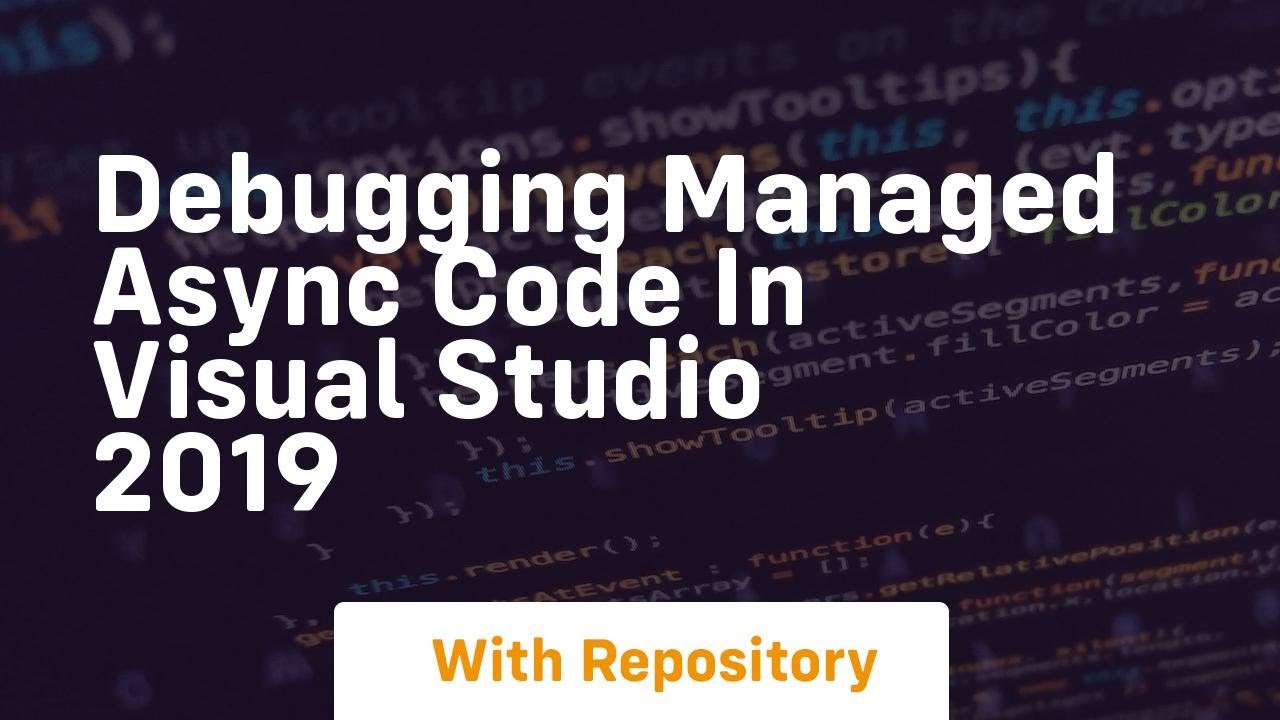 Debugging Managed Async Code In Visual Studio 2019 Youtube