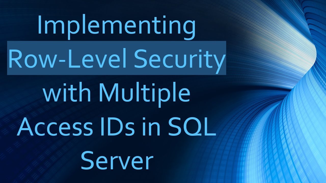 Implementing Row Level Security With Multiple Access Ids In Sql Server