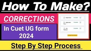 Cuet Ug Form 2024 Correction Process Step By Step How To Make Corrections In Cuet Ug Form 2024 ...
