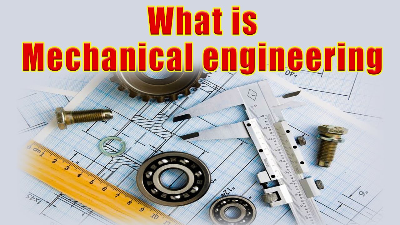 What Is Mechanical Engineering Explain It In Detail Youtube