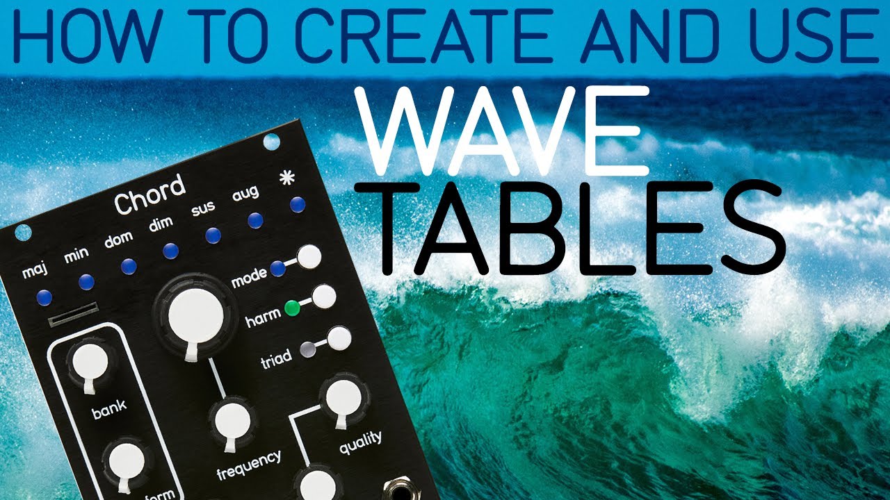 Chord How To Create And Use Wavetables Youtube