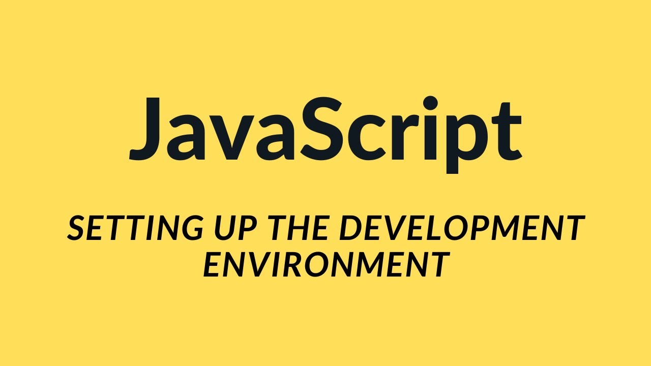 Javascript Setting Up Development Environment Javascript Tutorial