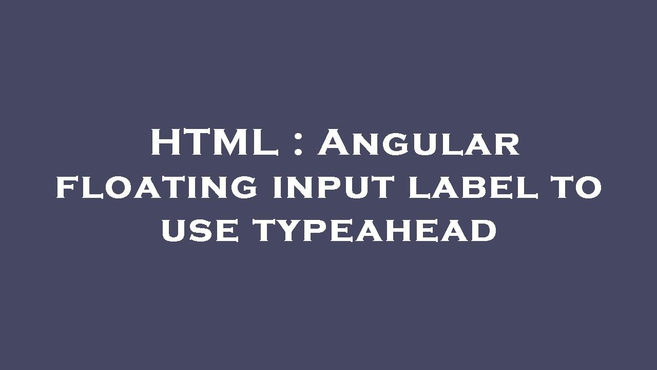 Html Angular Floating Input Label To Use Typeahead Youtube