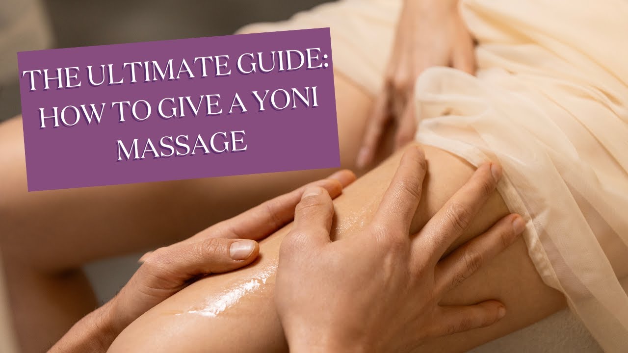 How To Give A Yoni Massage The Ultimate Guide For Couples From A