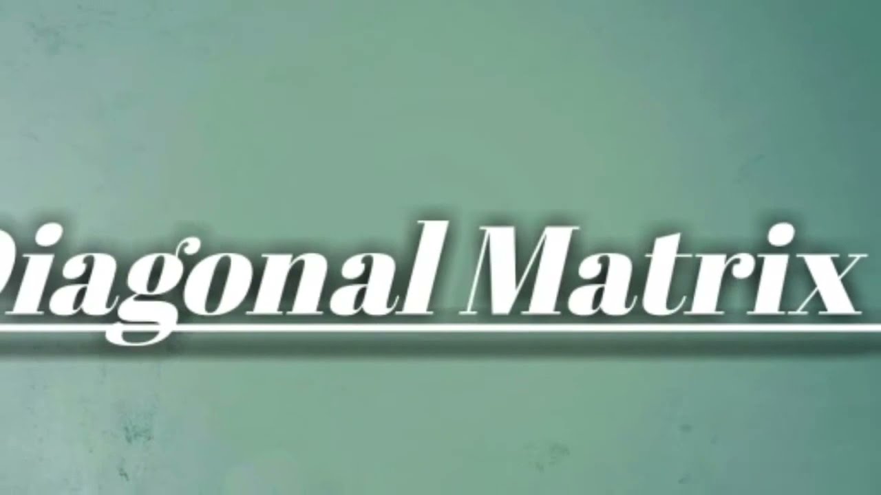 Diagonal Matrix In Detail Youtube