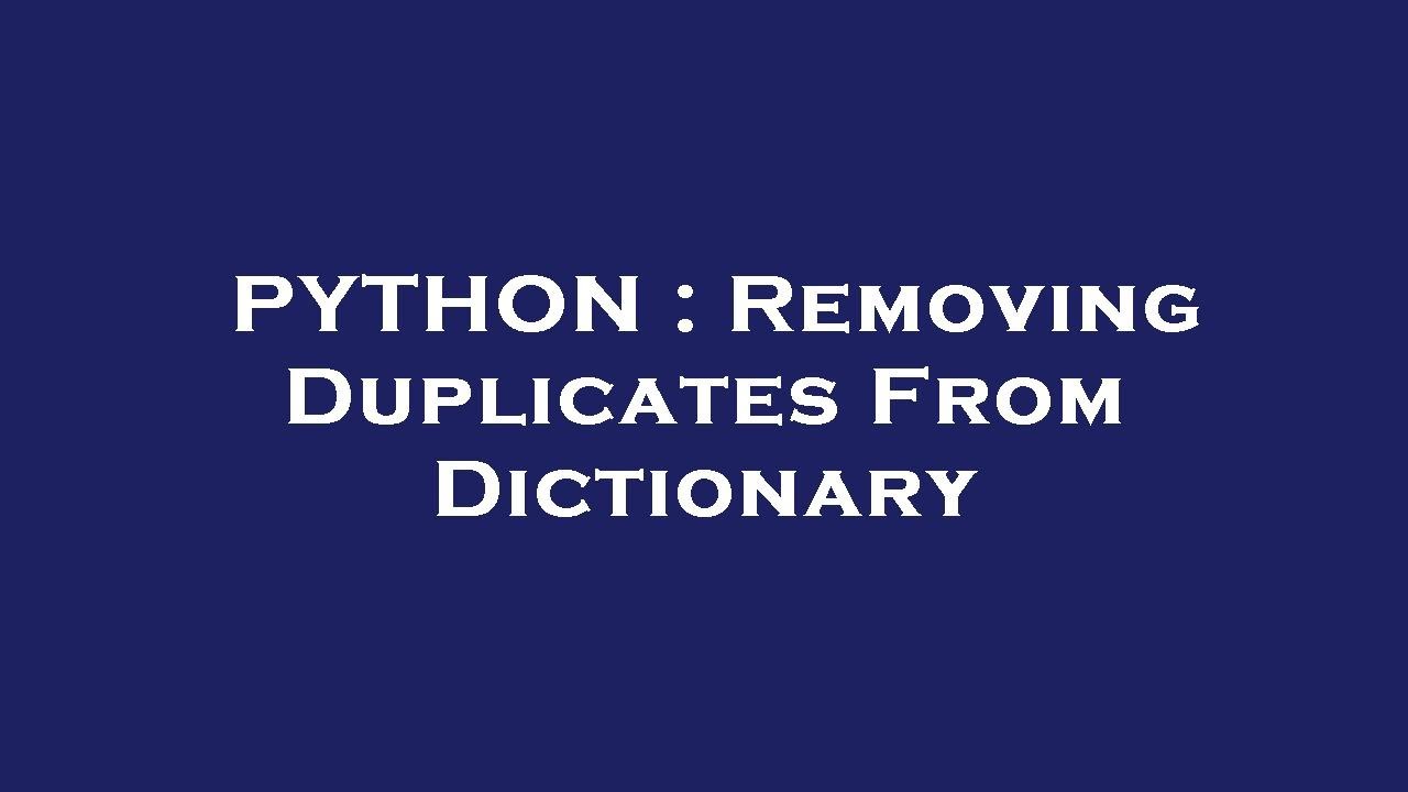 Python Removing Duplicates From Dictionary Youtube