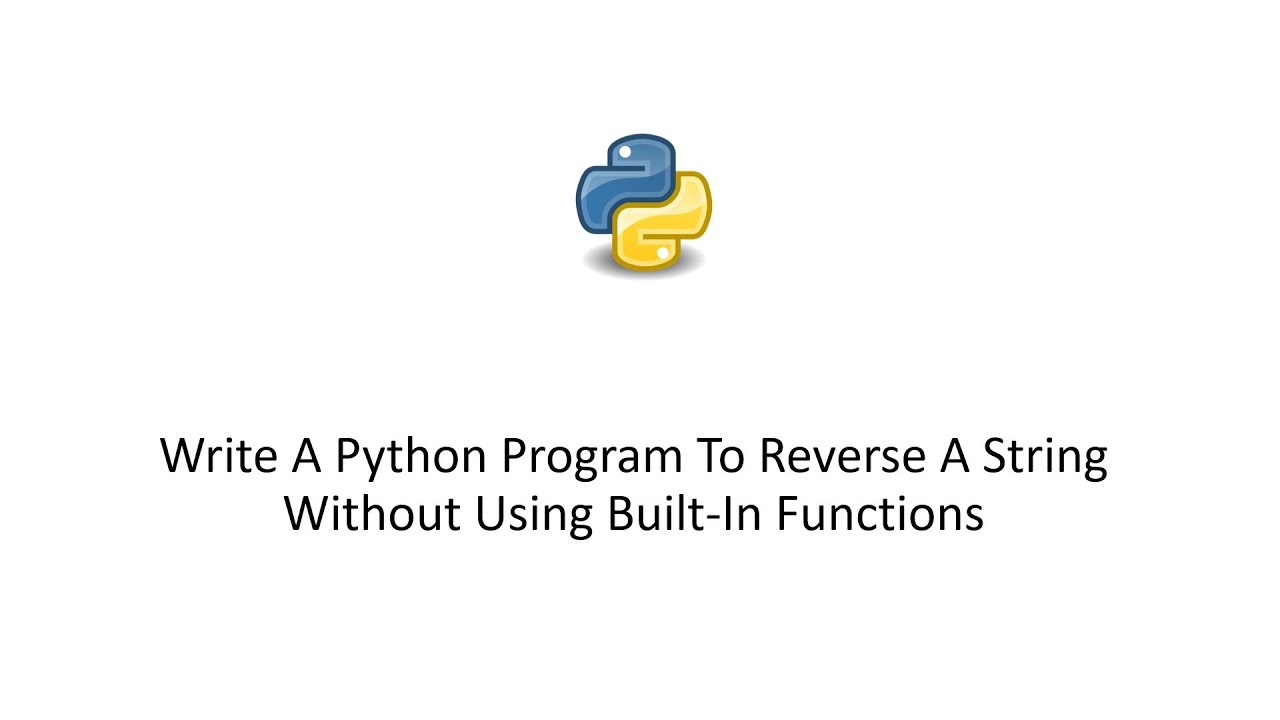 Write A Python Program To Reverse A String Without Using Built In