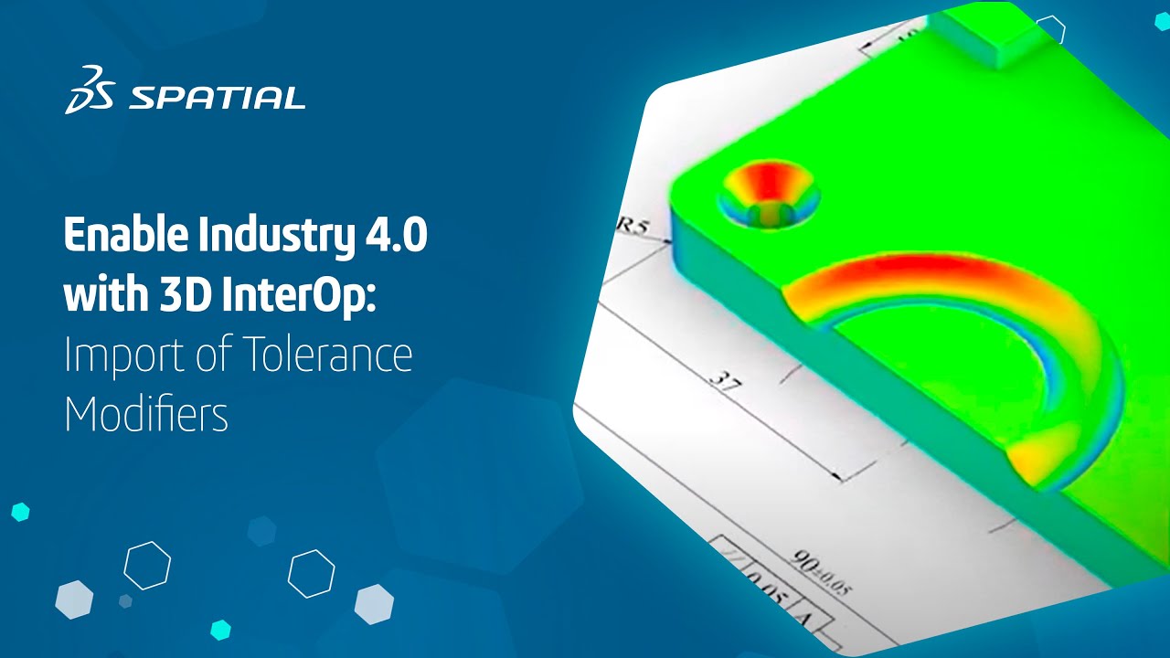 Enable Industry 4 0 With 3d Interop Import Of Tolerance Modifiers