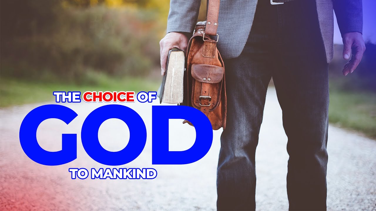 The Choice Of God To Mankind Message Of The By Evangelist Awusi Youtube