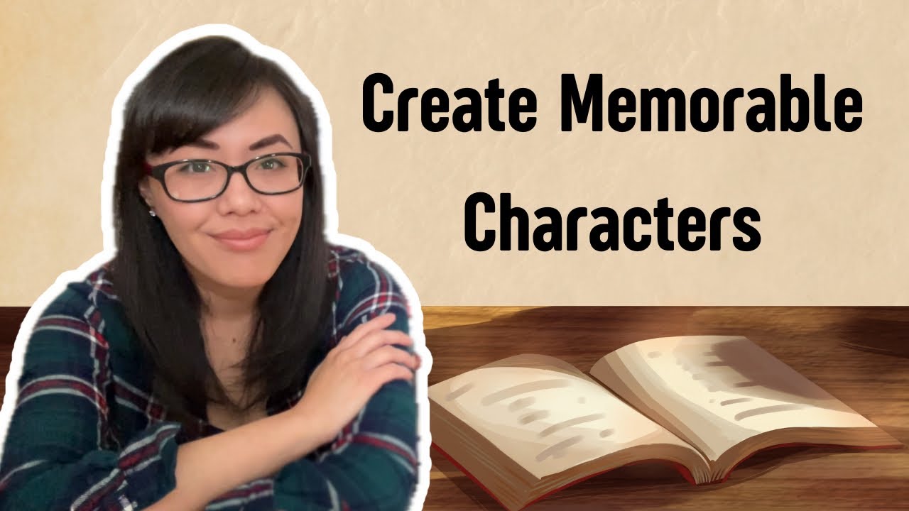 Character Development How And Why To Create Memorable Characters Youtube