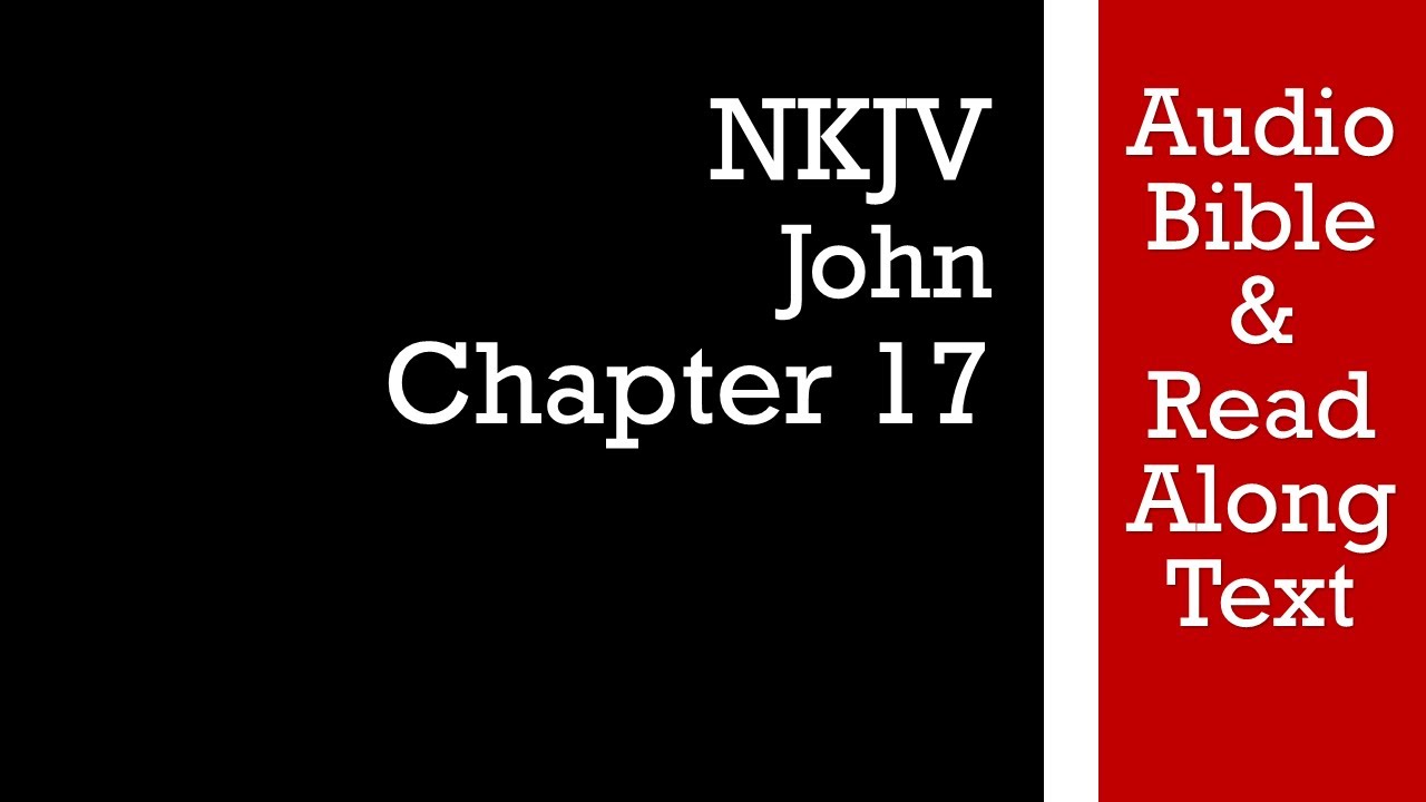 John 17 Nkjv Audio Bible Text Youtube
