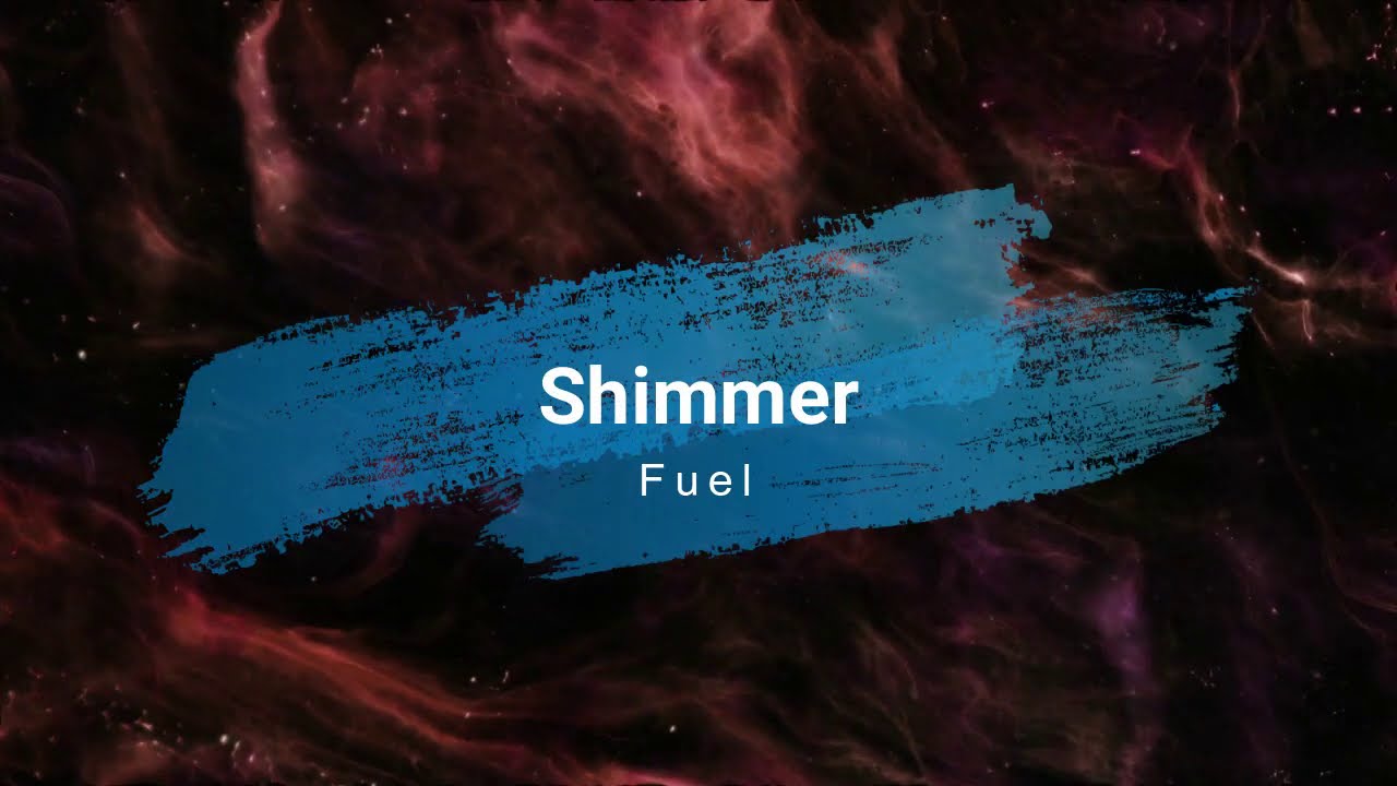 Shimmer Fuel Lyrics Youtube