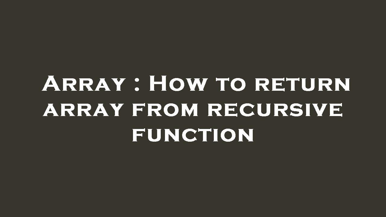 Array How To Return Array From Recursive Function Youtube