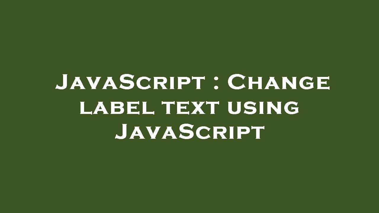 Javascript Change Label Text Using Javascript Youtube