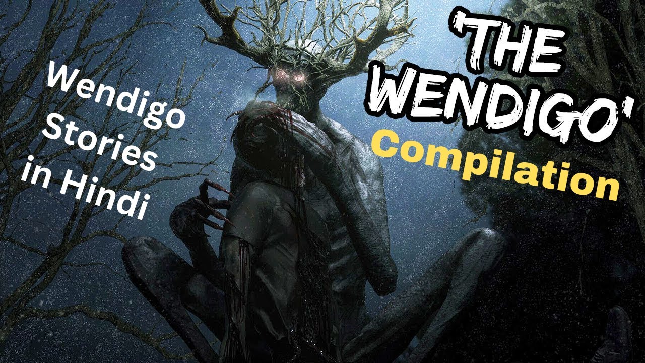 1 Hour Long Wendigo Compilation Video व ड ग क कह न ह द म