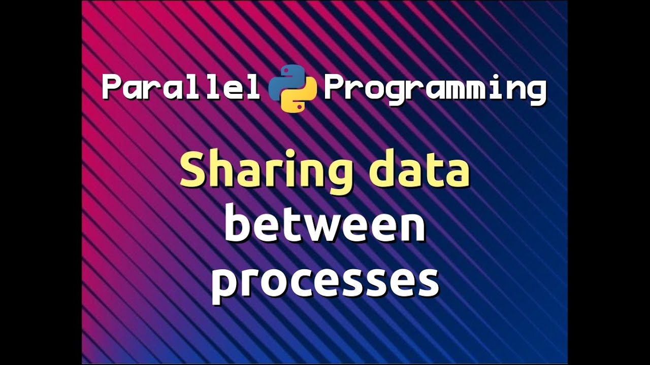 Sharing Data Between Processes Parallel Programming In Python Part 4