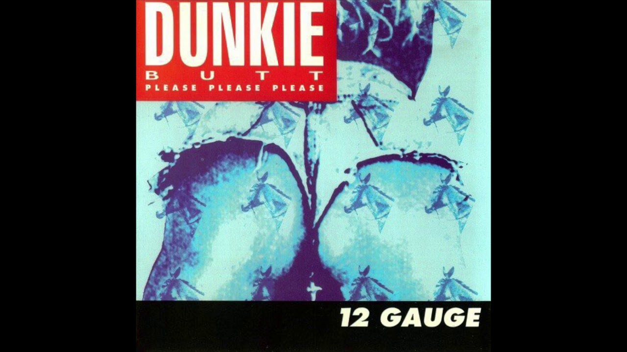 12 Gauge Dunkie Butt Please Please Please Album Version Youtube