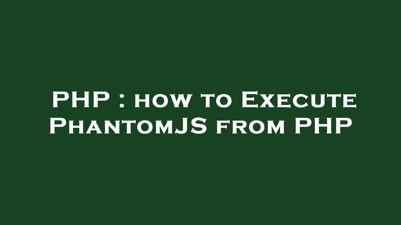 Php How To Execute Phantomjs From Php Youtube