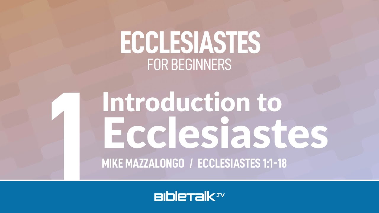 Ecclesiastes Bible Study For Beginners Mike Mazzalongo Bibletalk Tv