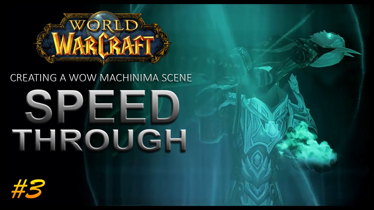 Creating A Wow Machinima Scene 3 Speed Through Youtube