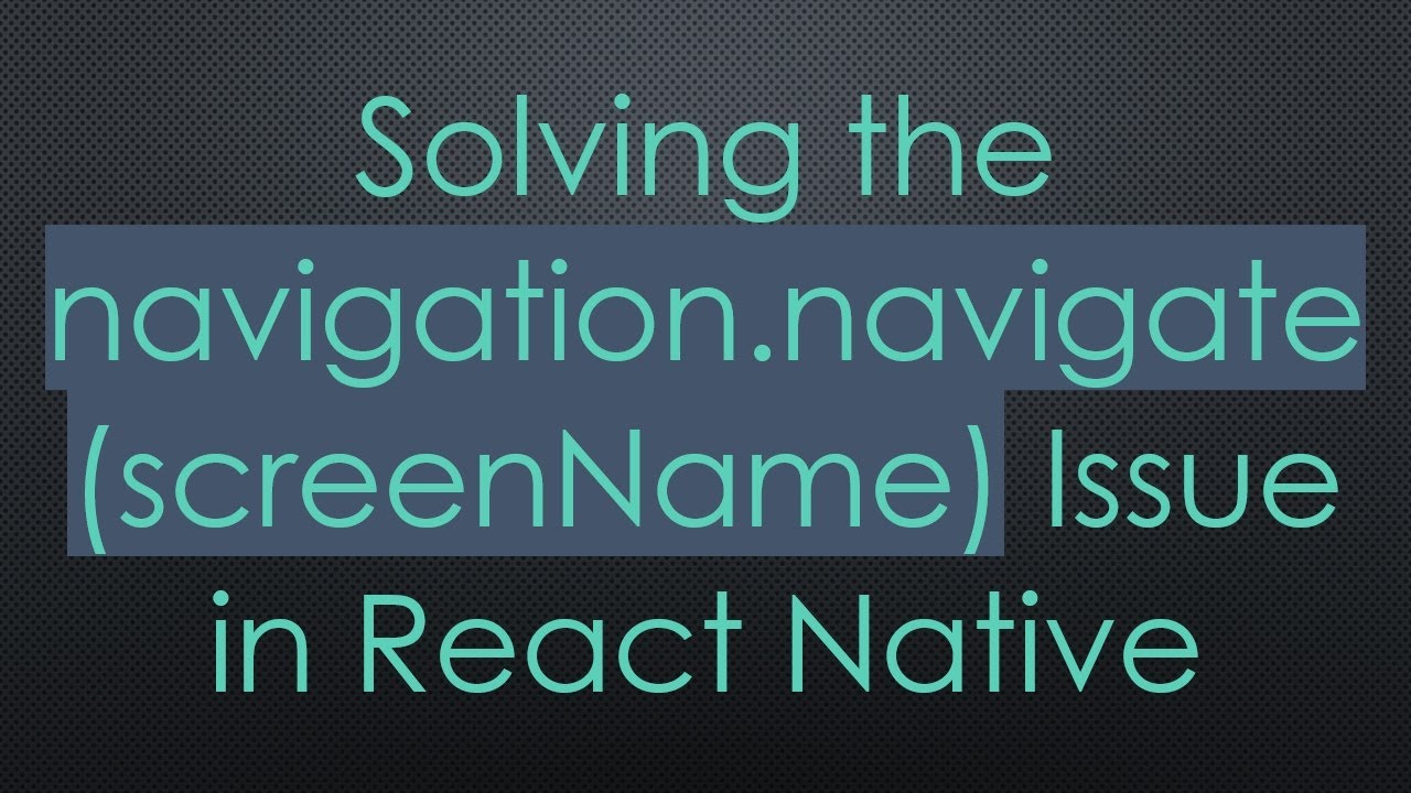 Solving The Navigation Navigate Screenname Issue In React Native Youtube