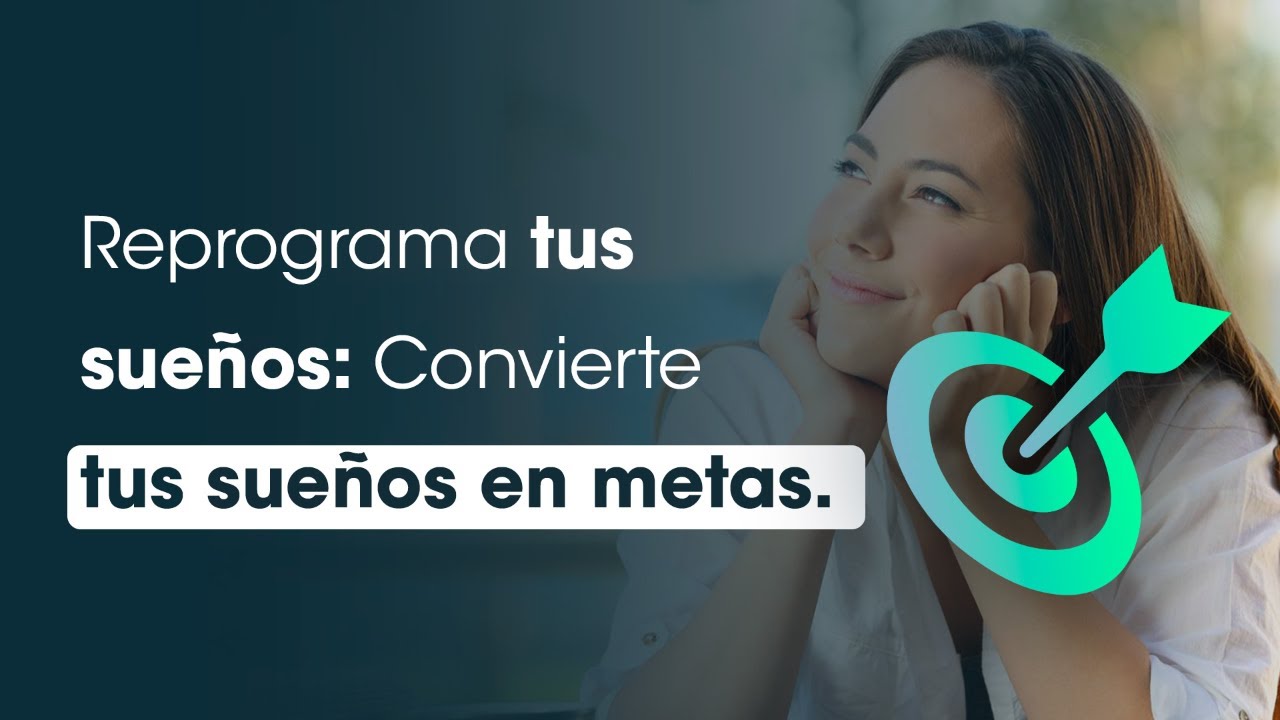 Reprograma Tus Sueños Convierte Tus Sueños En Metas Youtube