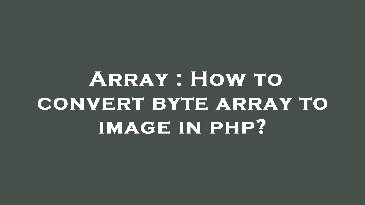 Array How To Convert Byte Array To Image In Php Youtube