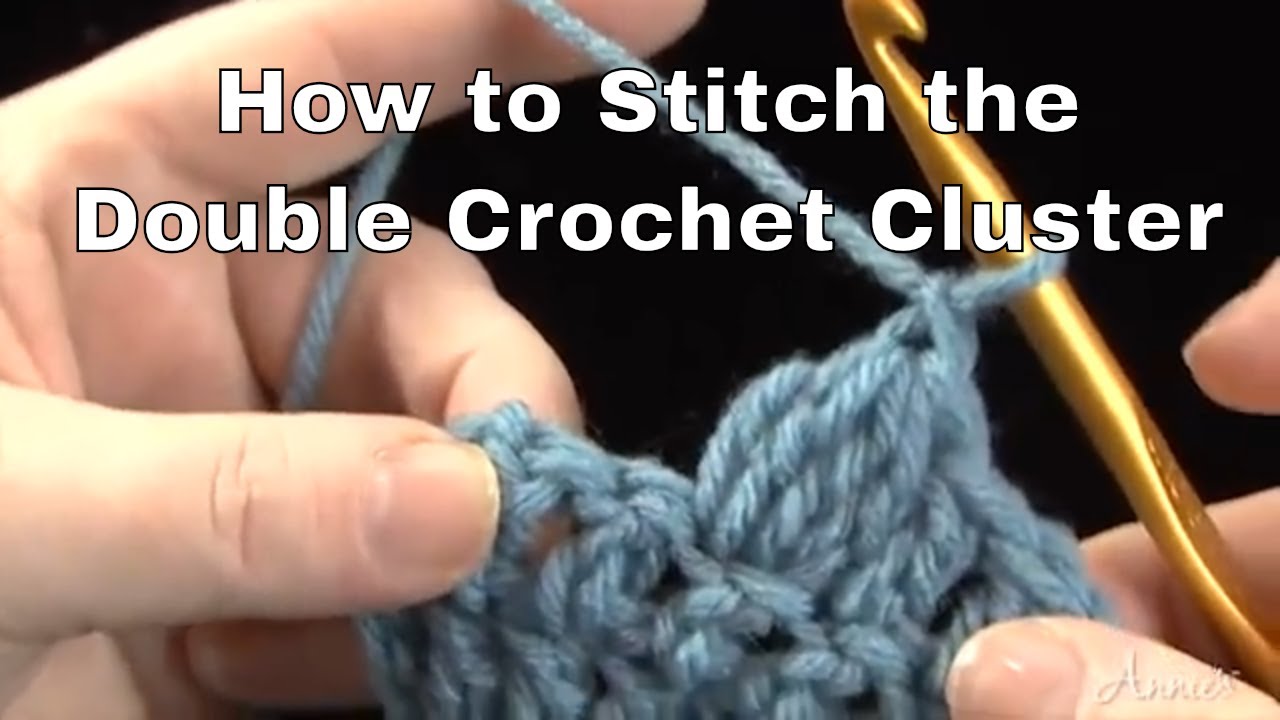 How To Stitch The Double Crochet Cluster An Annie S Tutorial Youtube