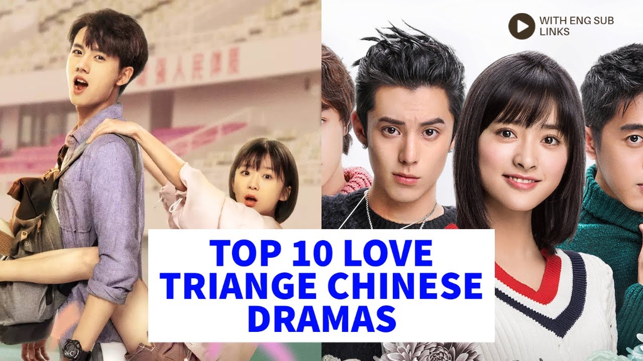 Top 10 Chinese Dramas With Love Triangles Till 2021 Youtube