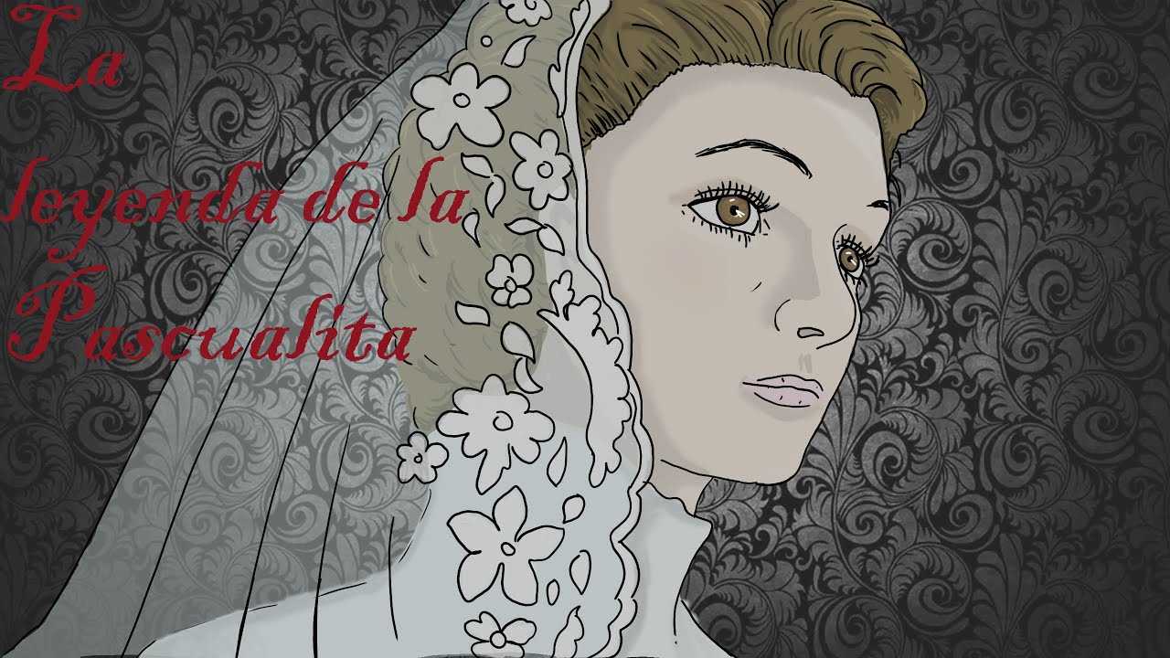 La Leyenda De La Pascualita Youtube