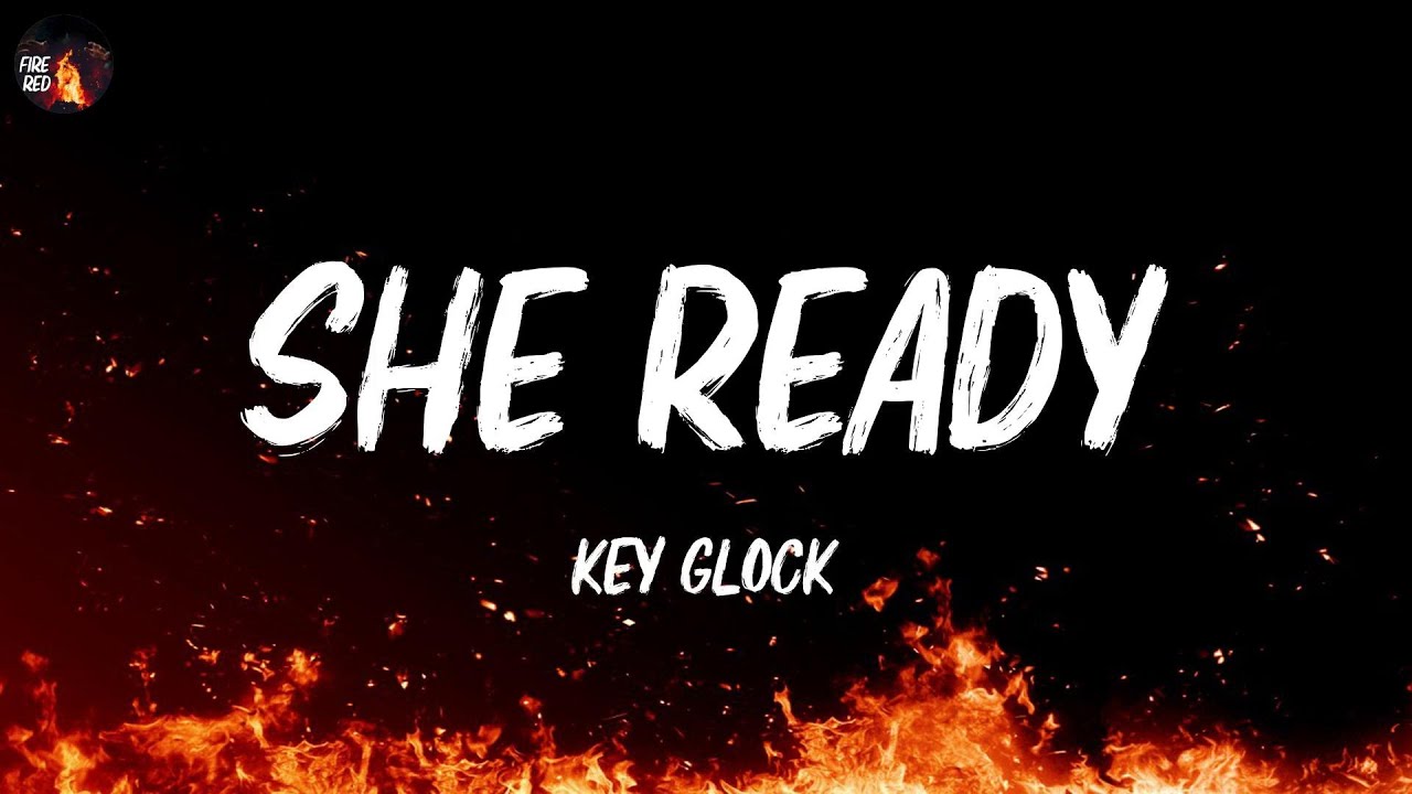 Key Glock She Ready Lyrics Youtube