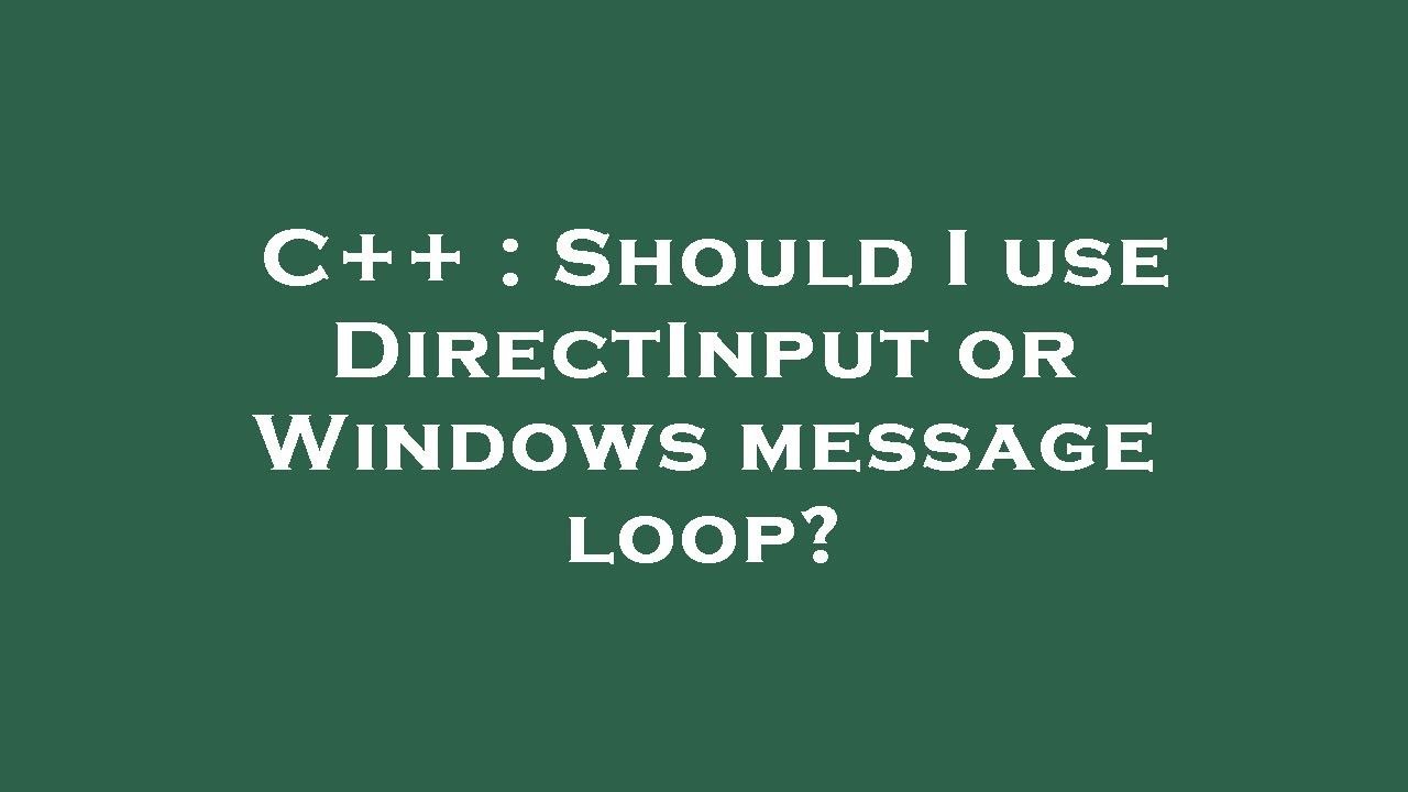 C Should I Use Directinput Or Windows Message Loop Youtube