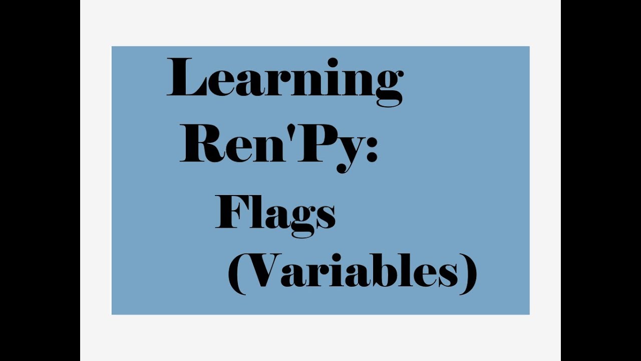 Ren Py 7 0 Learning Ren Py Flags Variables Youtube
