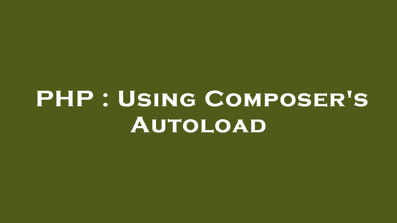 Php Using Composer S Autoload Youtube