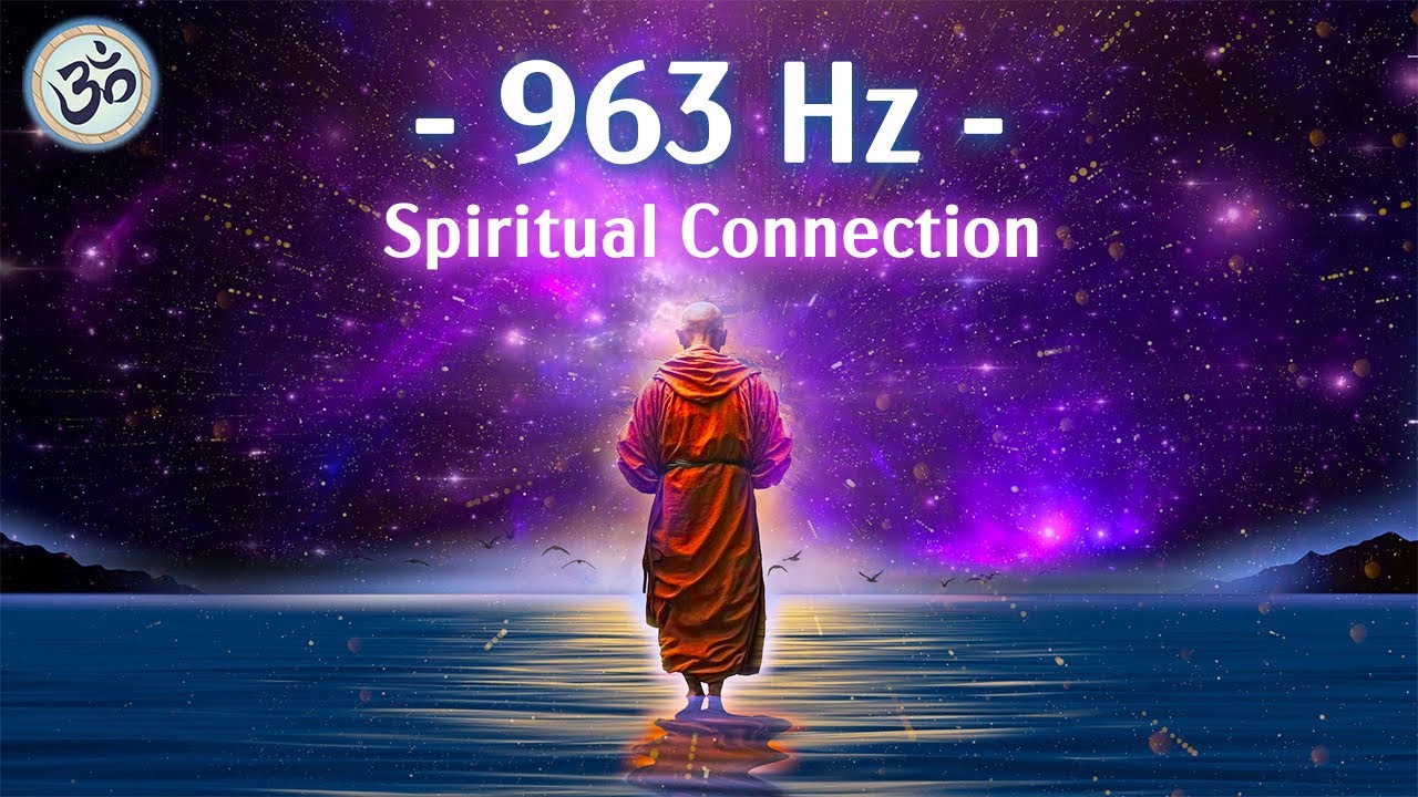 963 Hz Frequency Of God Return To Oneness Spiritual Connection Crown