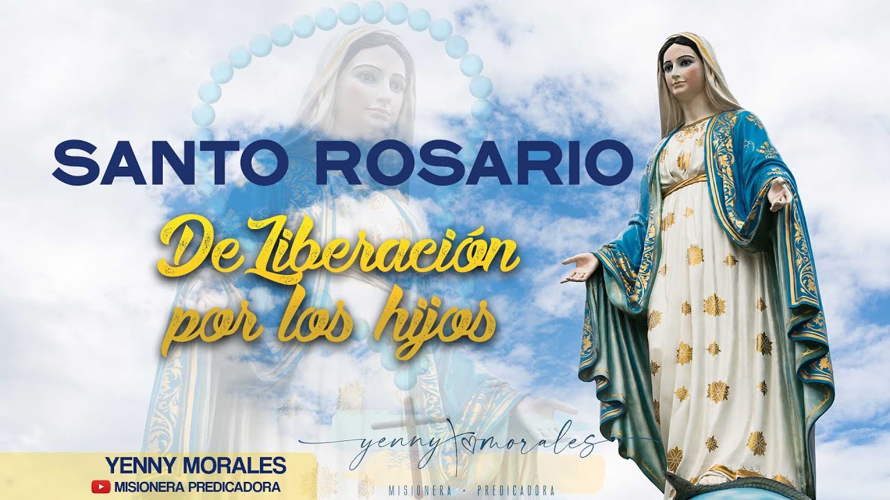 Santo Rosario De Liberación Por Los Hijos Youtube