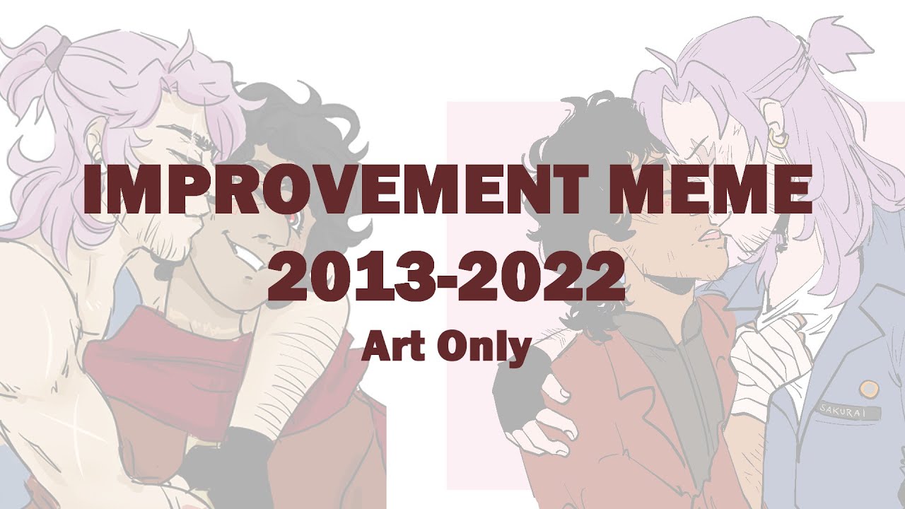 Improvement Meme 2013 2022 Art Only Youtube