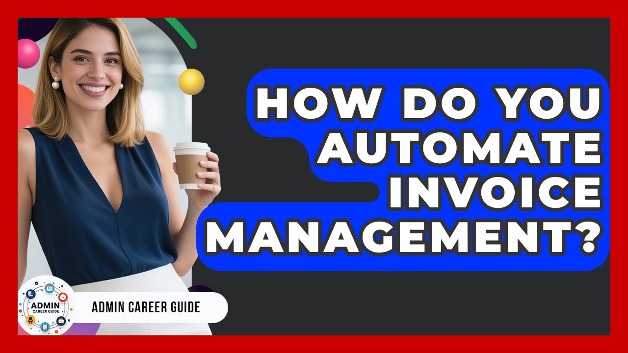 How Do You Automate Invoice Management Admin Career Guide Youtube