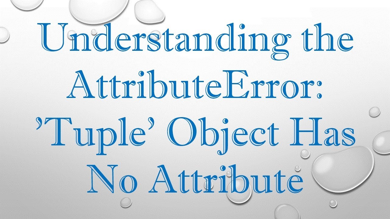 Understanding The Attributeerror Tuple Object Has No Attribute Youtube