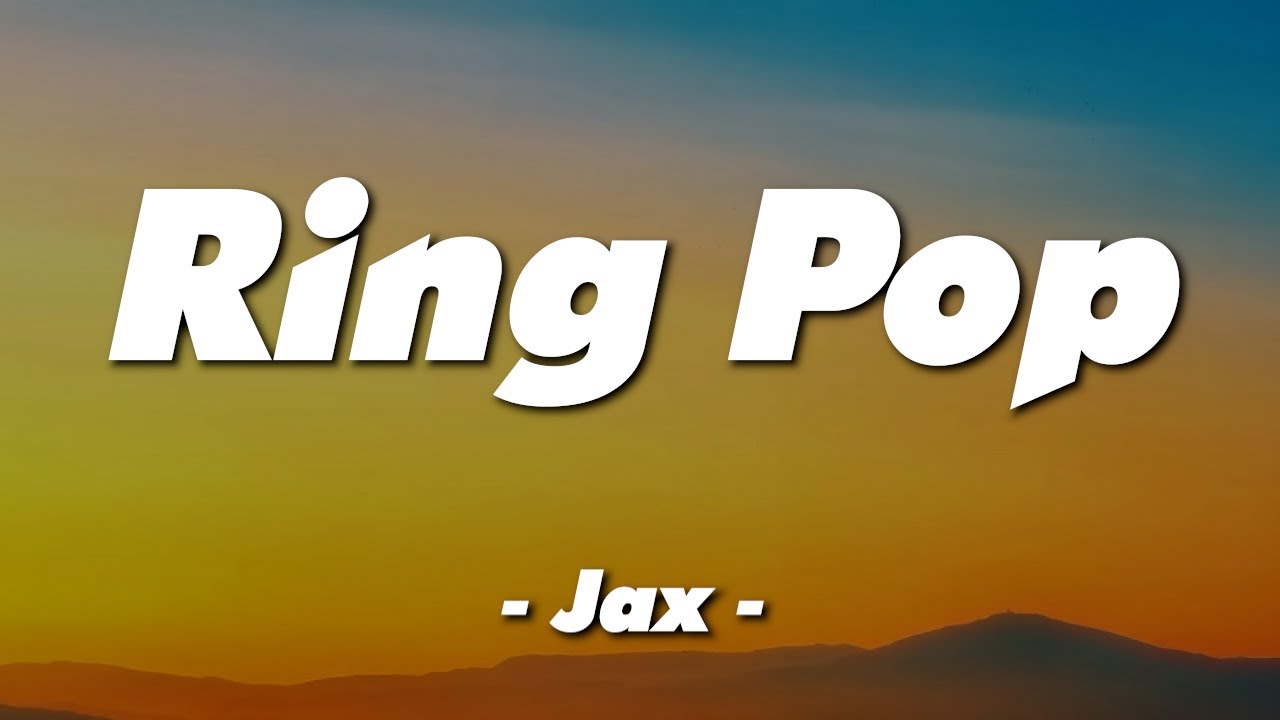Ring Pop Jax Lyrics Youtube