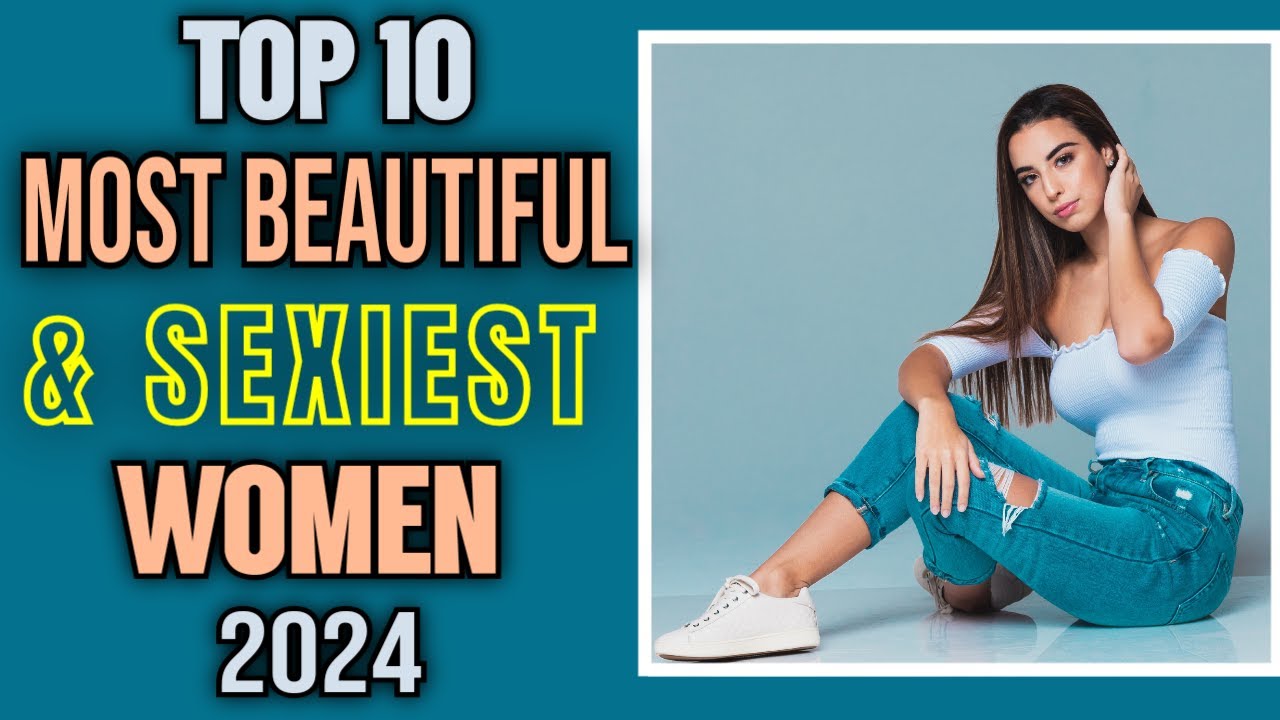 Top 10 Most Beautiful And Sexiest Women In The World 2024 Youtube