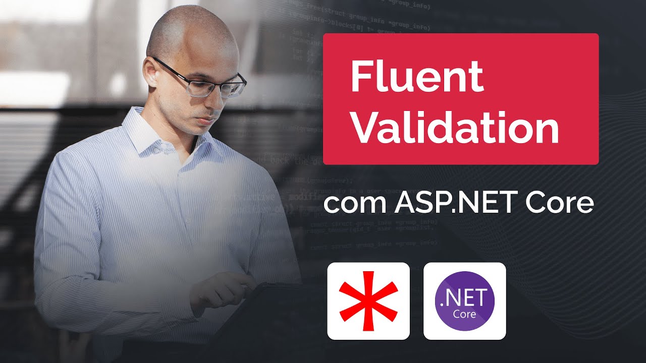 Fluentvalidation E Asp Net Core 5 Validando Dados De Entrada De Sua