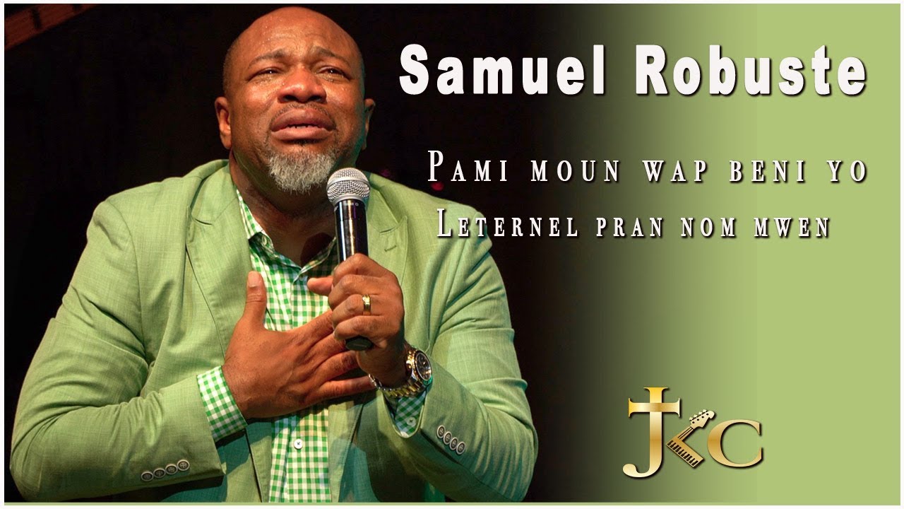 Samuel Robuste Pami Moun Wap Beni Yo Leternel Pran Nom Mwen