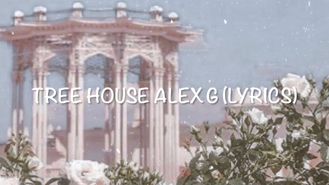 Treehouse Alex G Lyrics Youtube