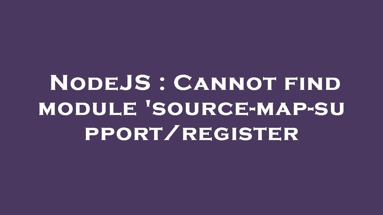 Nodejs Cannot Find Module Source Map Support Register Youtube