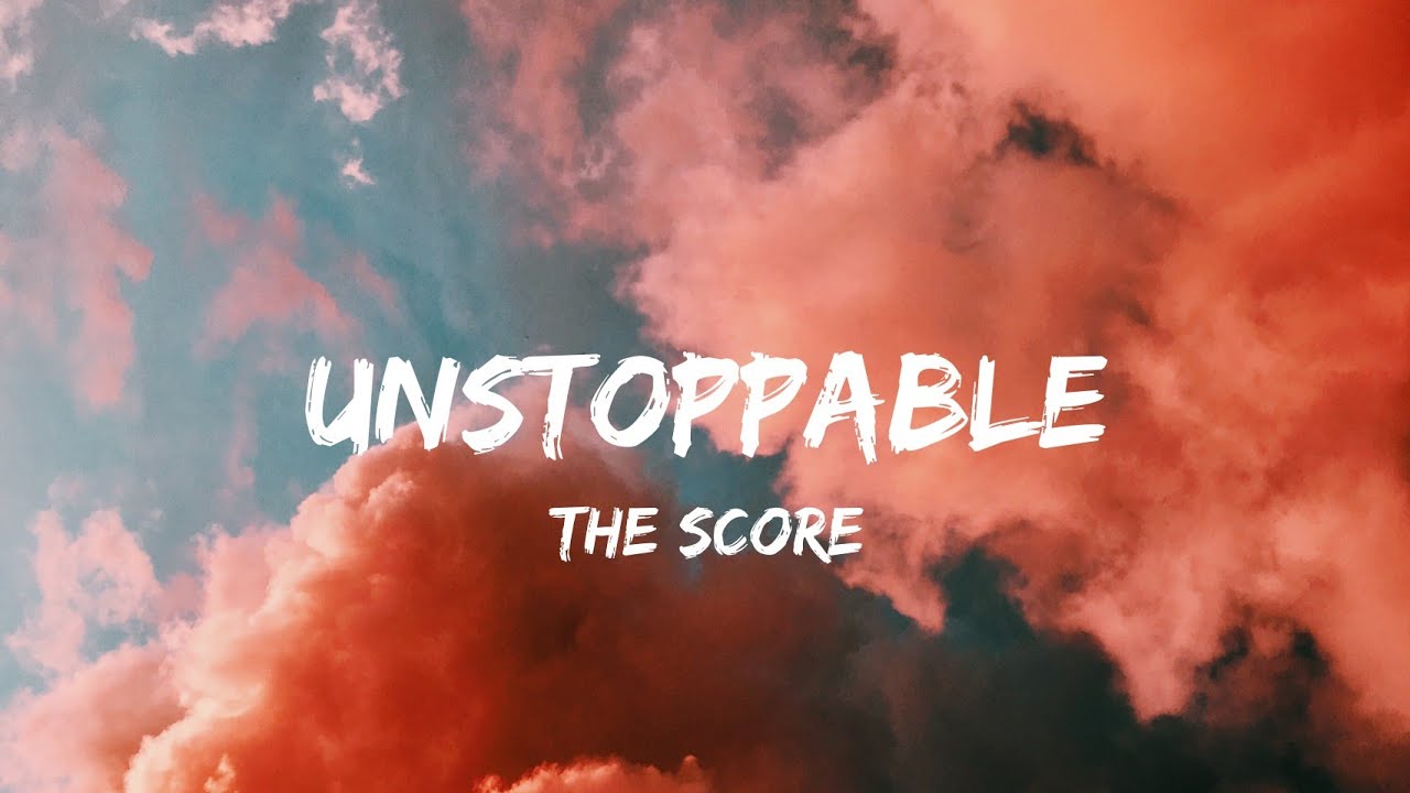 The Score Unstoppable Lyrics Pop Lyrics Youtube
