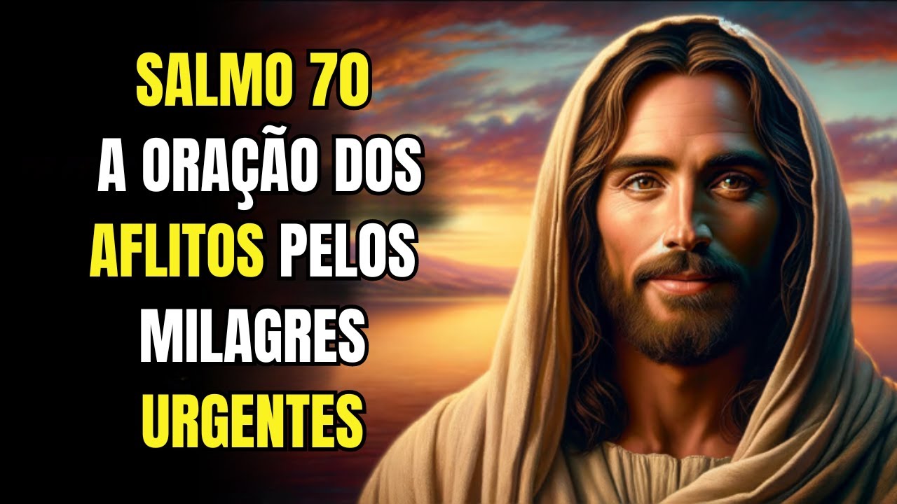 Salmo 70 Oração Do Milagre Urgente Youtube
