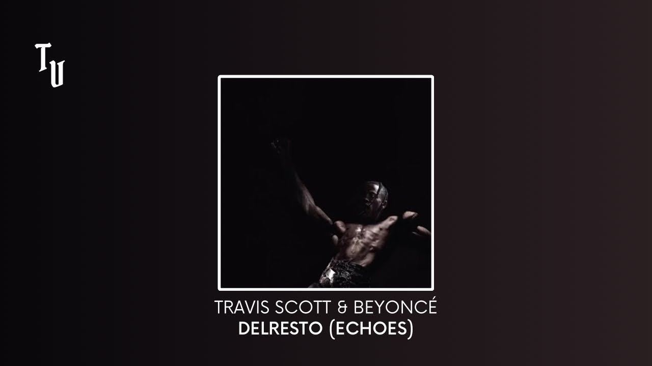 Travis Scott Beyoncé Delresto Echoes Slowed Reverb Youtube