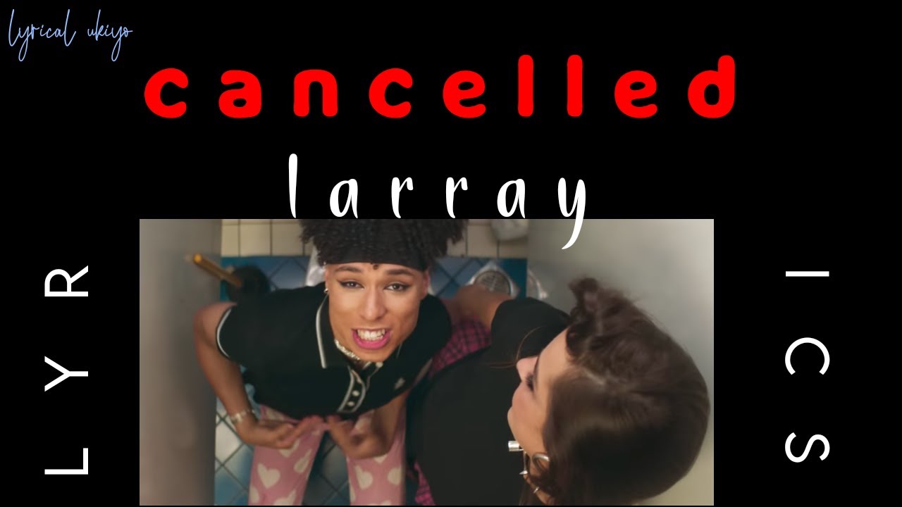 Cancelled Larray Lyrics Youtube
